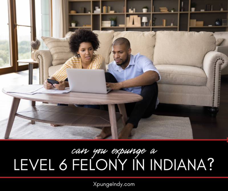 Can You Expunge a Level 6 Felony in Indiana? - Erase Your Past: Top ...