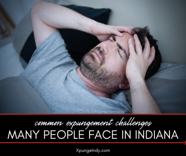 Common Expungement Challenges in Indiana - Erase Your Past: Top-Rated ...