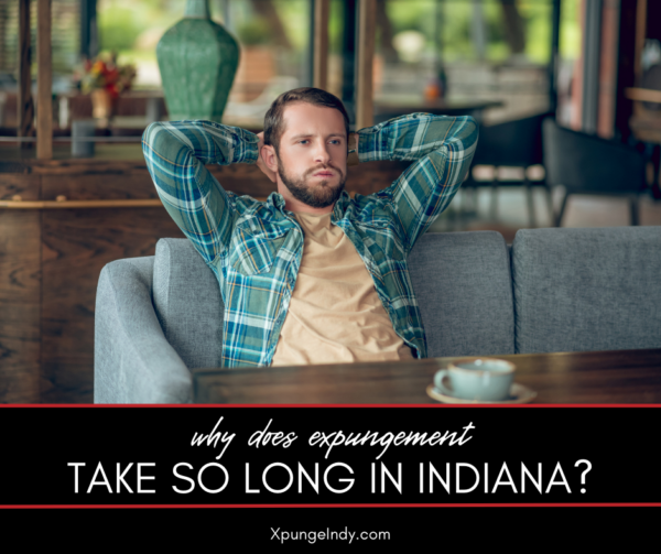 Why Does Expungement Take So Long in Indiana? - Erase Your Past: Top ...